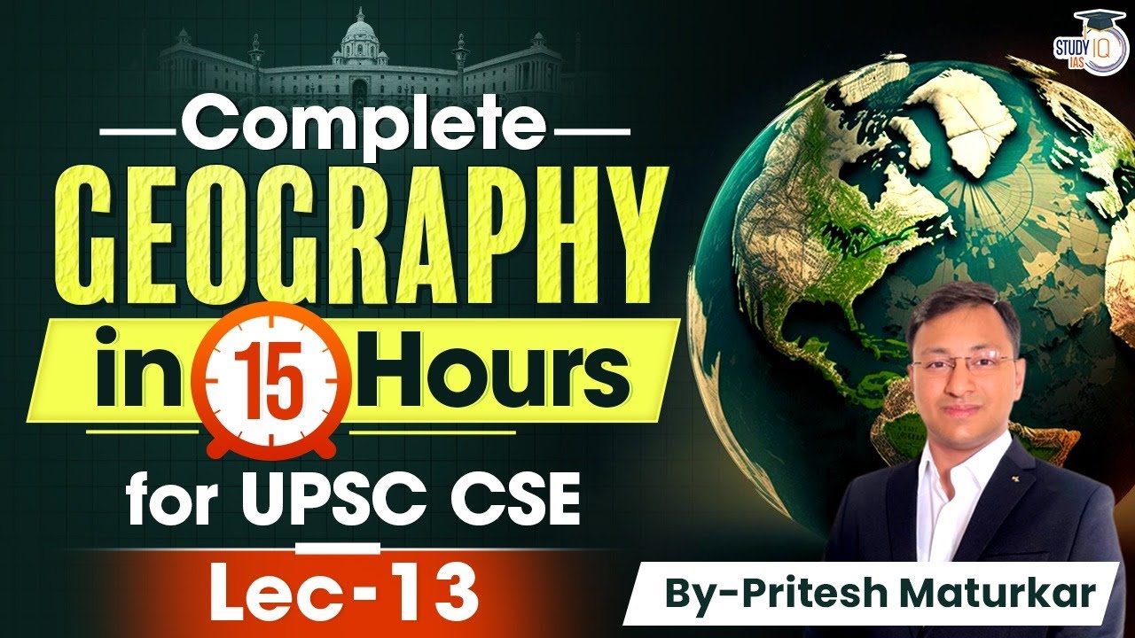 Comprehensive Geography Revision for UPSC CSE: Lecture 13 Insights | Galaxy.ai