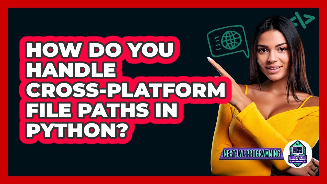 How Do You Handle Cross-platform File Paths In Python? - Next LVL Programming