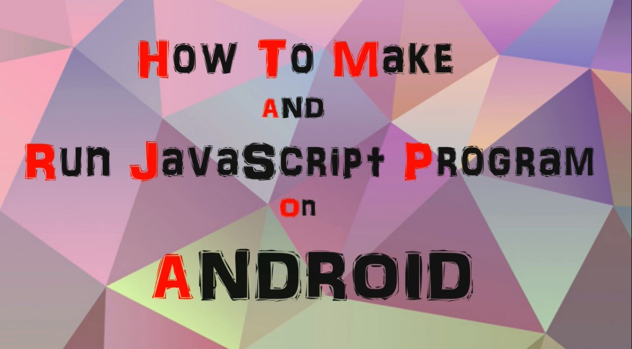 How to make and run a javascript program on Android  (2017) | techforall