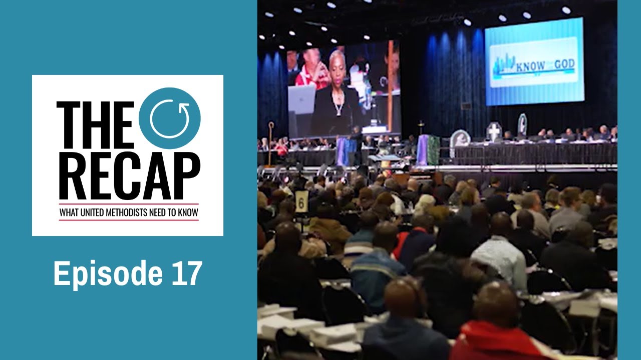 The Recap | Post-General Conference episode | UMC.org