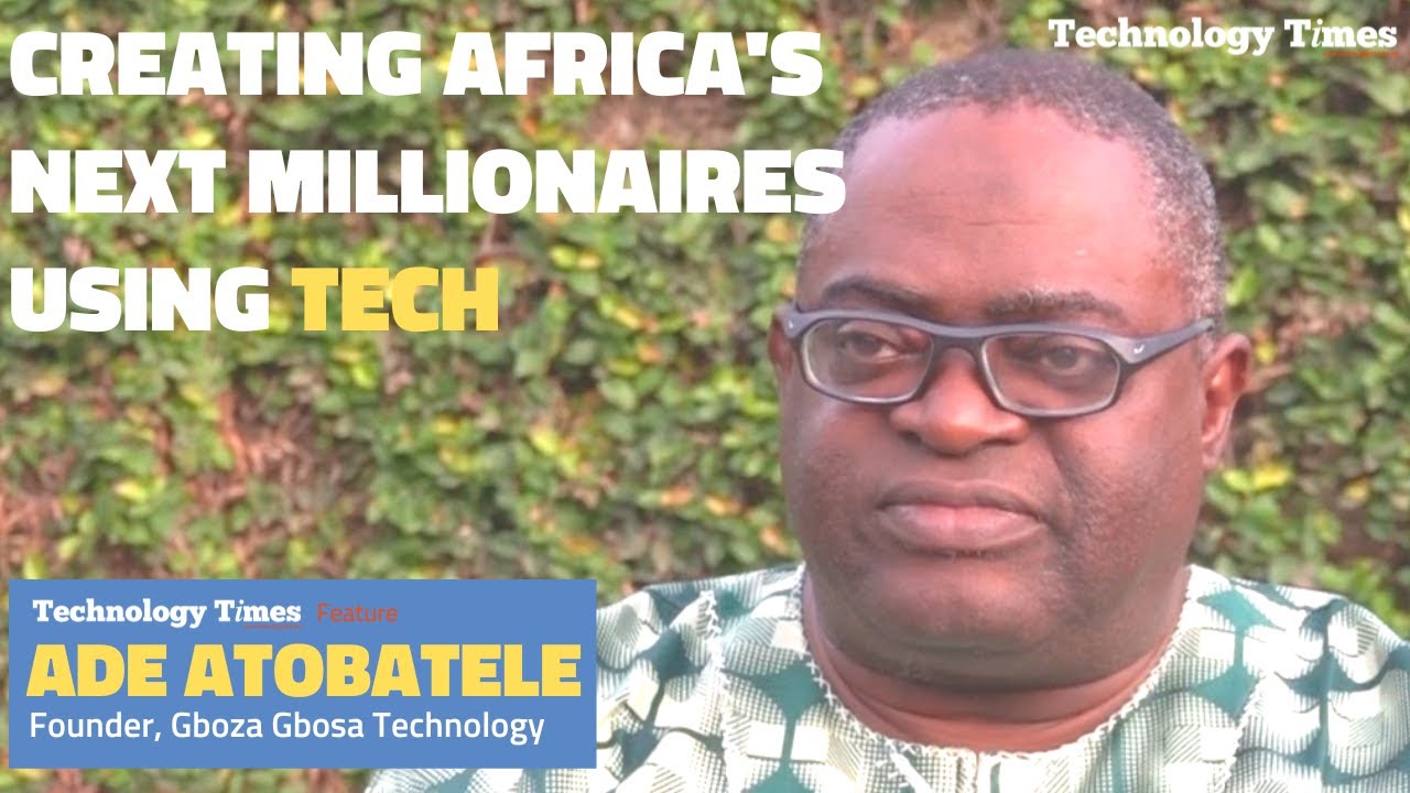 Creating Africa's Next Millionaires Using Technology with Ade Atobatele | Technology Times Feature