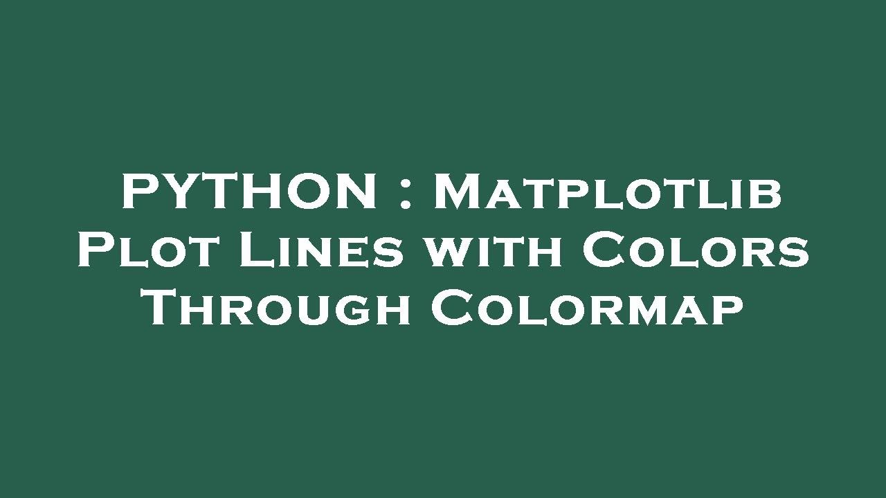 PYTHON : Matplotlib Plot Lines with Colors Through Colormap