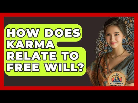 How Does Karma Relate To Free Will? - Buddhism Reflections