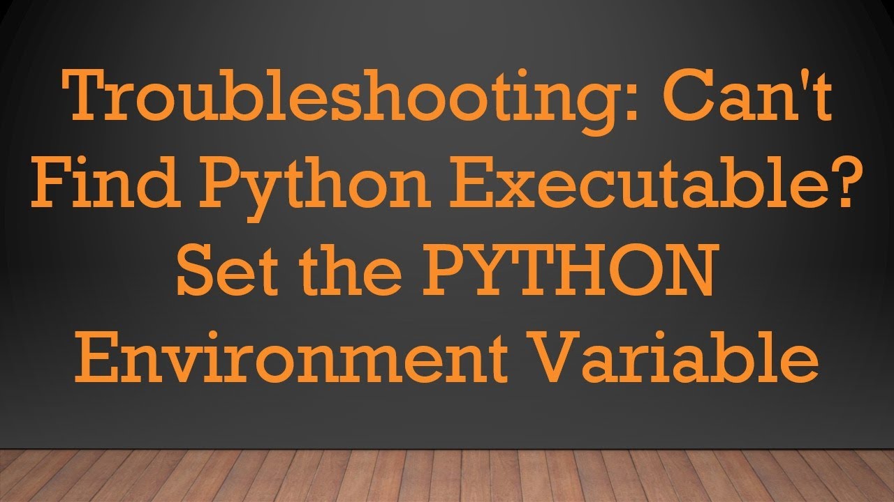 Troubleshooting: Can't Find Python Executable? Set the PYTHON Environment Variable