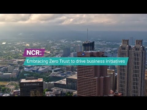 NCR Embraces Zero Trust to Drive Business Initiatives