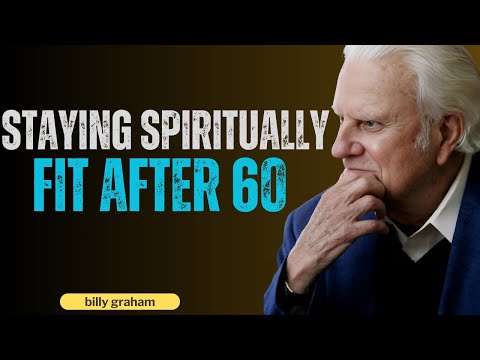 Staying Spiritually Fit After 60 | powerfull massage billy graham
