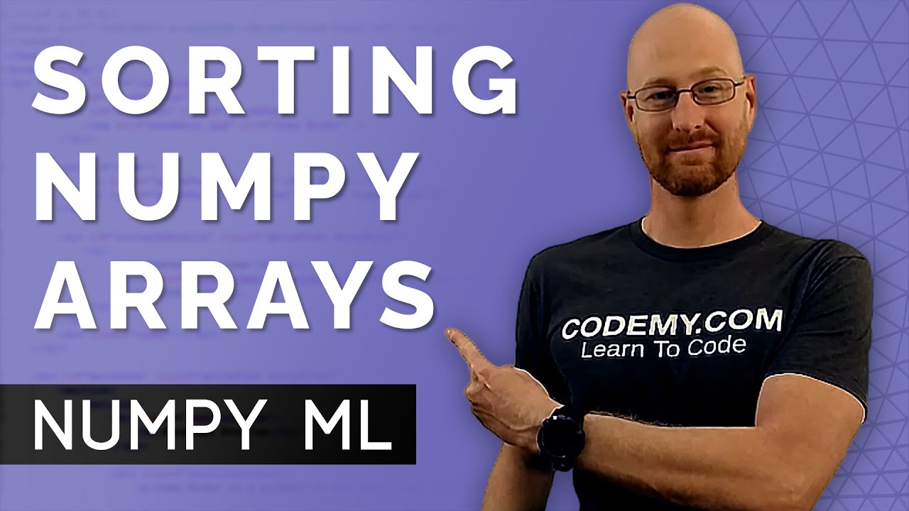 Sorting Numpy Arrays The Right Way - Numpy For Machine Learning 7
