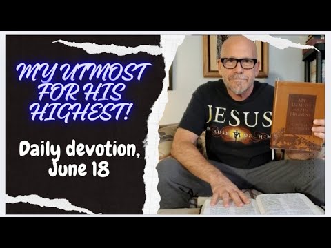 MY UTMOST FOR HIS HIGHEST, DEVOTION, JUNE 18