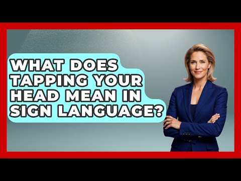 What Does Tapping Your Head Mean In Sign Language? - The Language Library