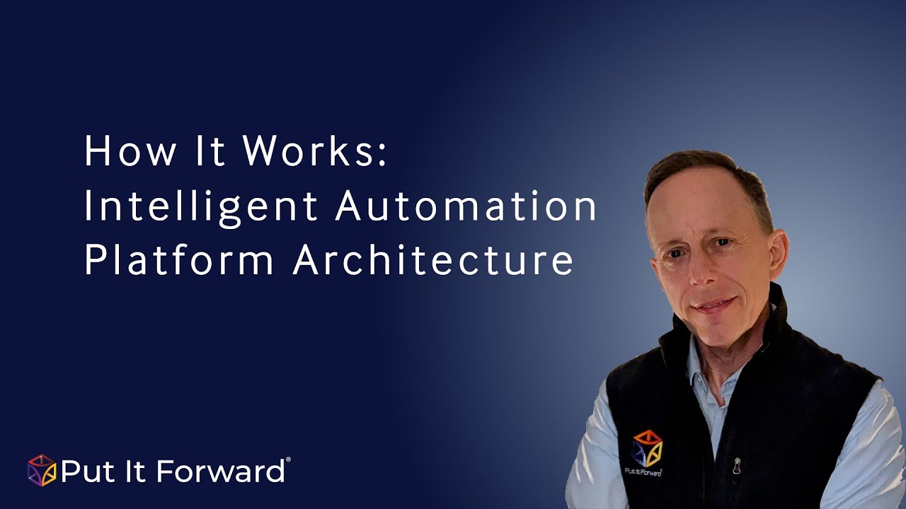 Put It Forward Intelligent Automation Platform Architecture