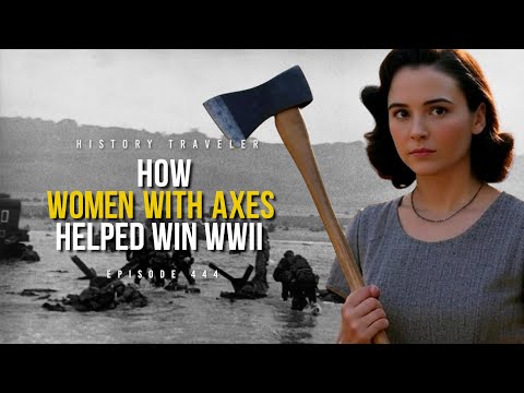 How Women With AXES Helped Win WWII | History Traveler Episode 444