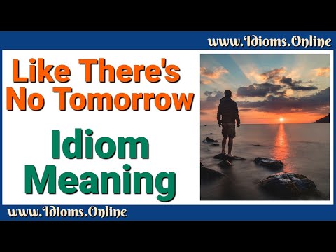 Like There's No Tomorrow Meaning | Idioms in English