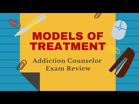 Models of Treatment for Addiction | Addiction Counselor Training Series