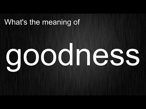 What's the meaning of "goodness", How to pronounce goodness?