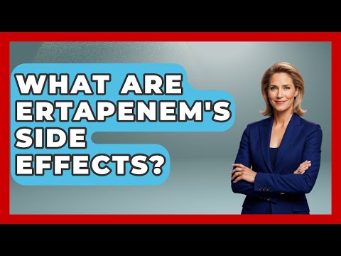 What Are Ertapenem's Side Effects? - First Response Medicine