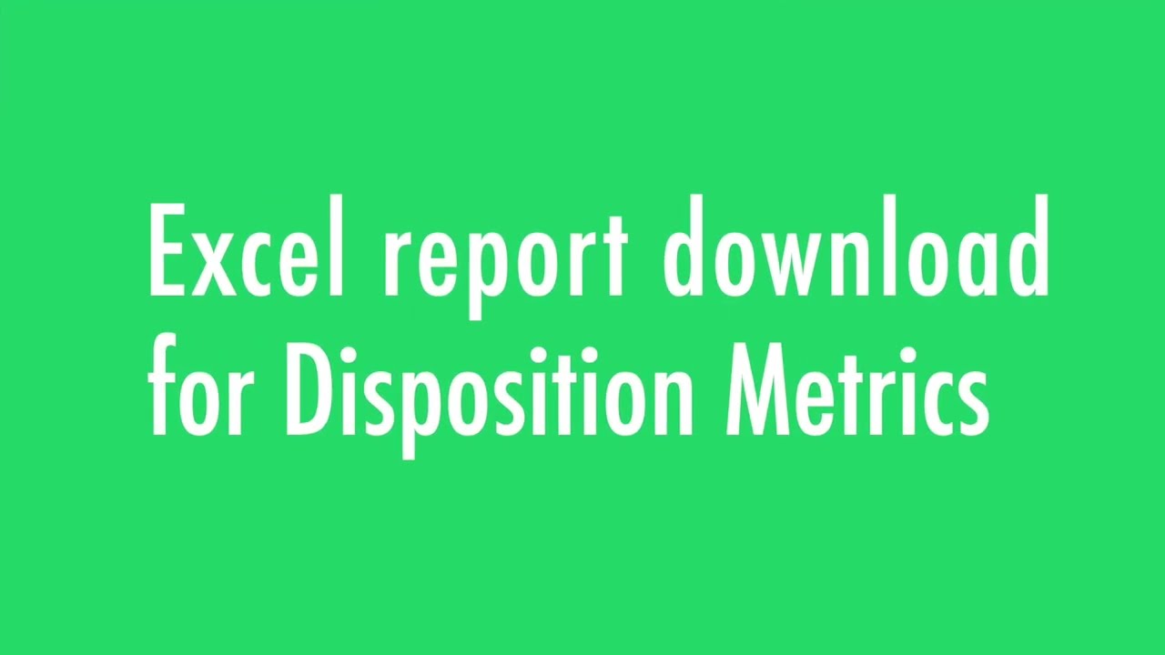 Excel report download for Disposition metrics  — CX Product Update