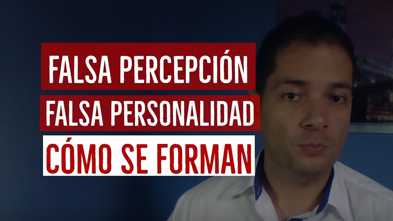Cómo se forma la falsa personalidad y falsa percepción de nosotros mismos
