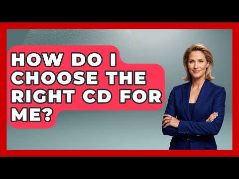 How Do I Choose The Right CD For Me? - Consumer Laws For You
