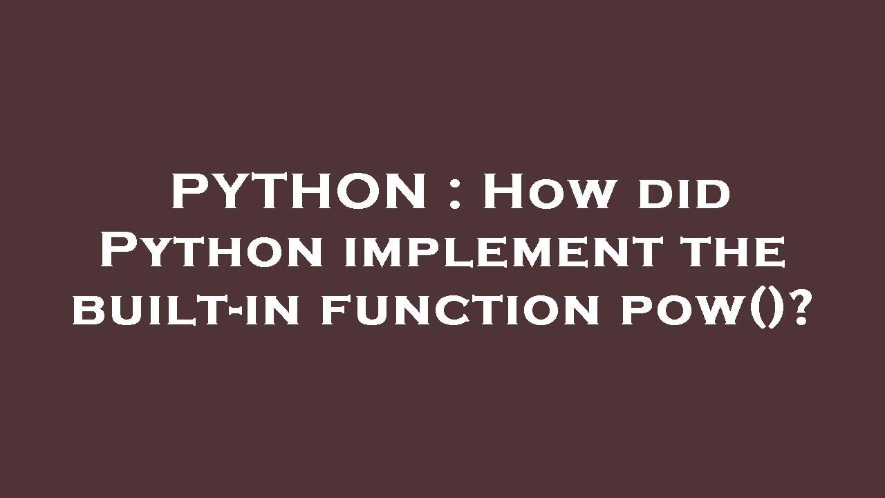 PYTHON : How did Python implement the built-in function pow()?