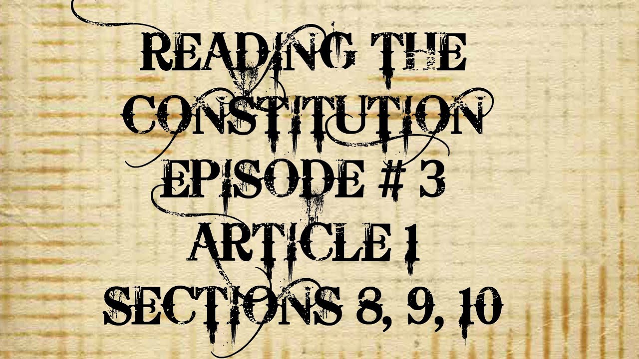 Reading the Constitution Ep # 3 Article 1 Sections 8, 9 & 10
