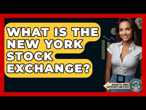 What Is The New York Stock Exchange? - AssetsandOpportunity.org
