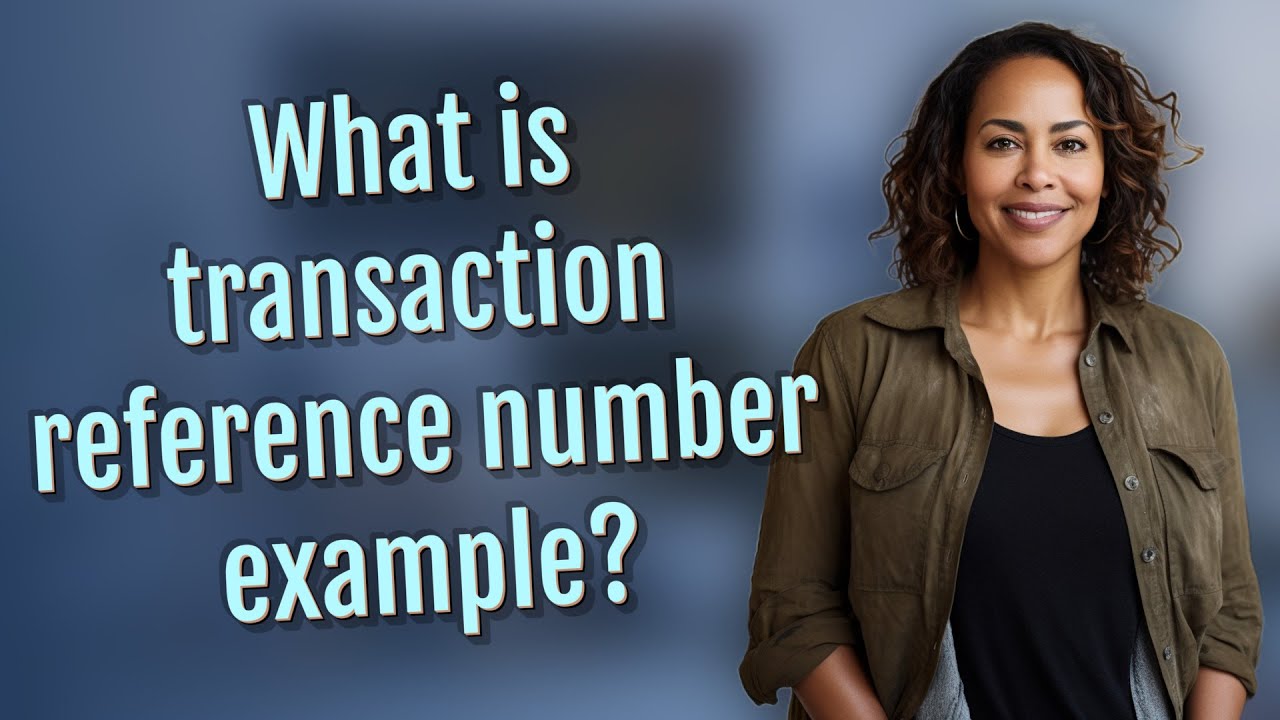 What is transaction reference number example?