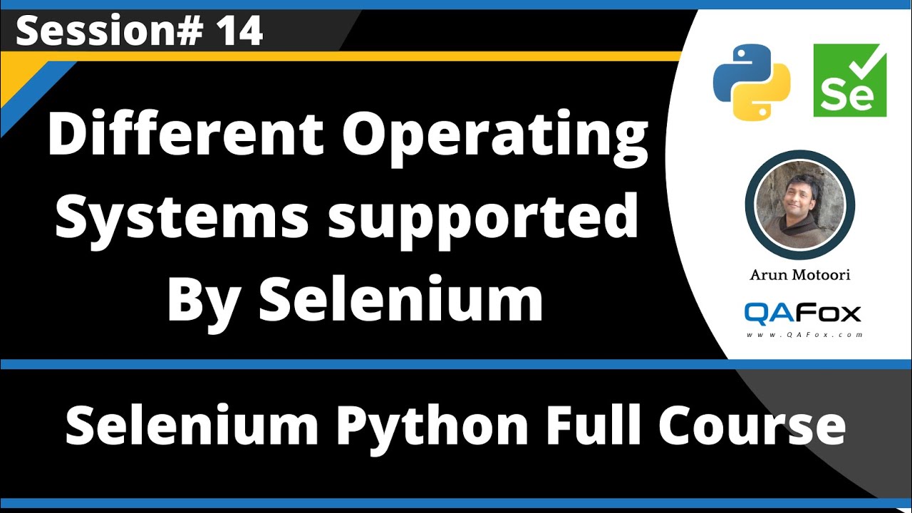 Different Operating Systems supported by Selenium (Selenium Python - Session 14)