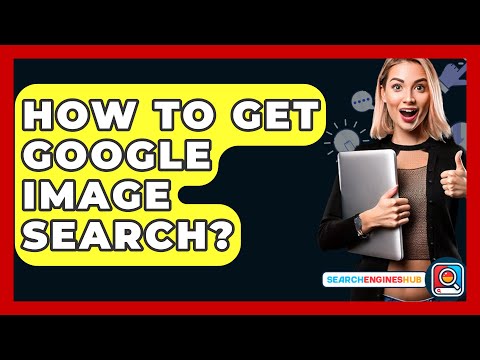 How To Get Google Image Search? - SearchEnginesHub.com