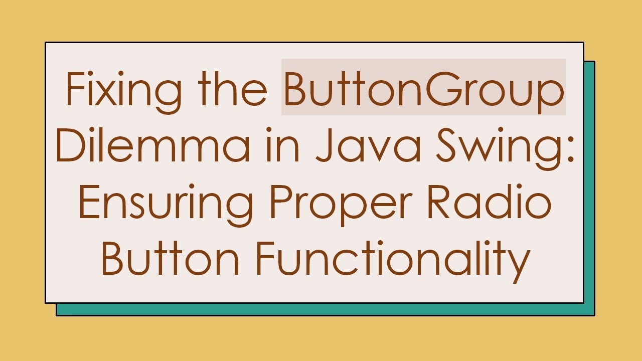 Fixing the ButtonGroup Dilemma in Java Swing: Ensuring Proper Radio Button Functionality