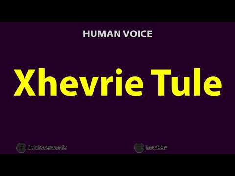How to Pronounce Xhevrie Tule