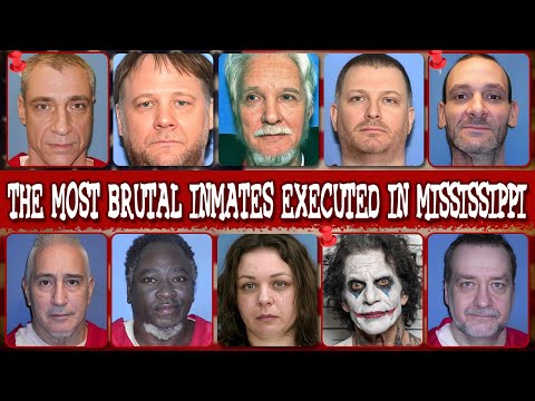 THE MOST BRUTAL DEATH ROW INMATES EXECUTED IN MISSISSIPPI: Executed & Awaiting | Final Words & Meals