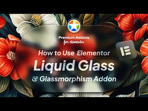 Create Liquid Glass & Glassmorphism Effects inside Elementor without Coding