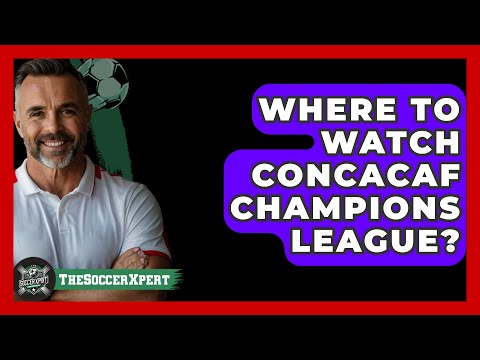 Where To Watch CONCACAF Champions League? - The Sport Xpert
