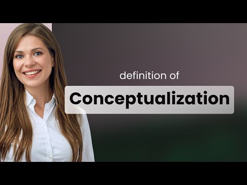 Conceptualization • what is CONCEPTUALIZATION meaning