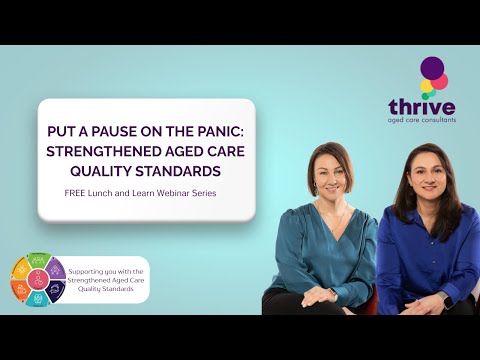 Let's put a PAUSE on the panic Strengthened Aged Care Standards Lunch and Learn