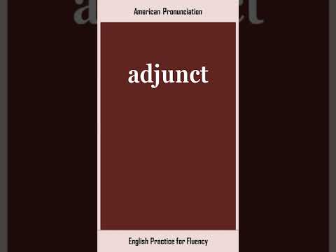 adjunct, How to Say or Pronounce ADJUNCT in American, British English, Pronunciation