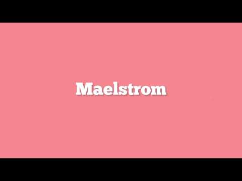 How to Pronounce "Maelstrom"