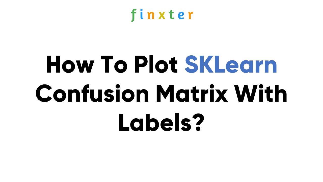 How To Plot SKLearn Confusion Matrix With Labels?