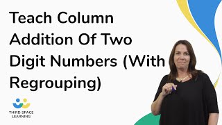 Teach Column Addition Of Two Digit Numbers (With Regrouping) | Maths ...