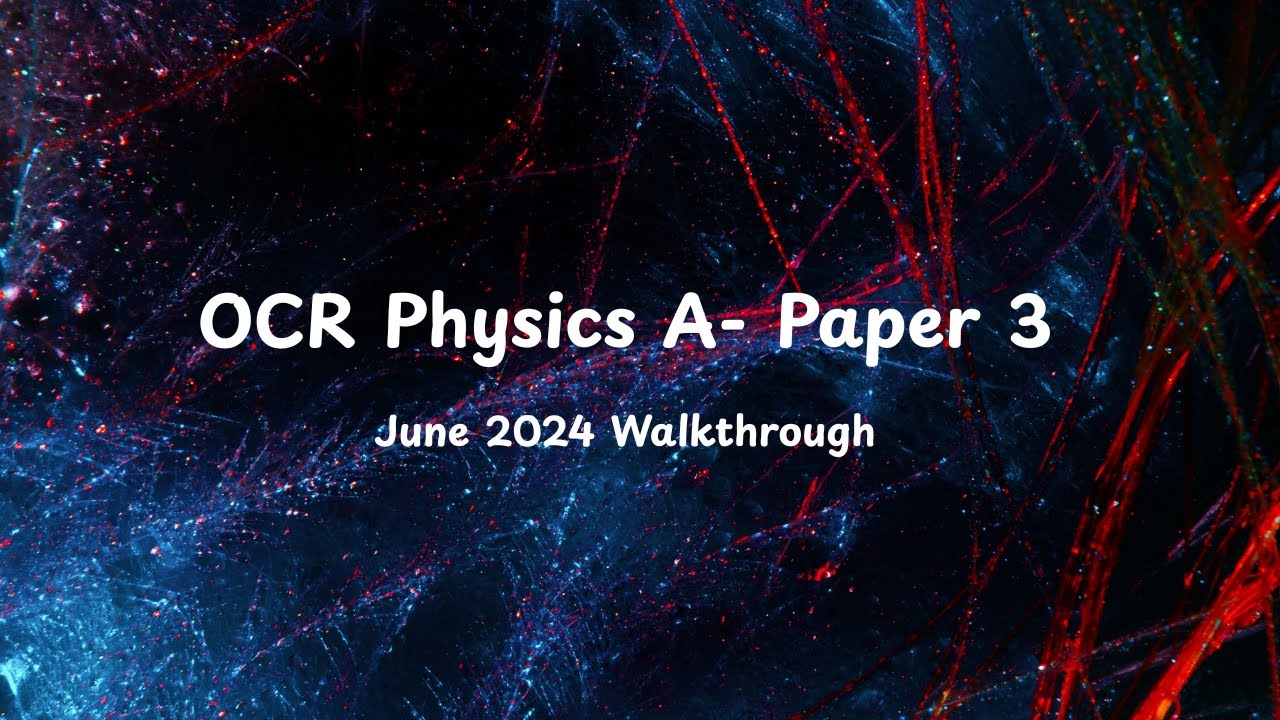 OCR Physics A Paper 3 June 2024 Walkthrough