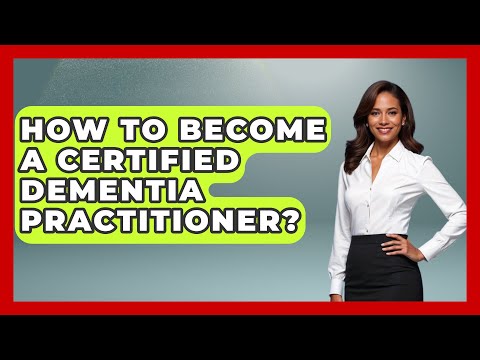 How To Become A Certified Dementia Practitioner? - Elder Care Support Network