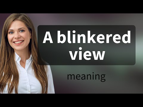 Understanding "A Blinkered View": Navigating Through Narrow Perspectives