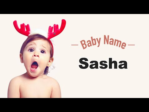 Sasha - Girl Baby Name Meaning, Origin and Popularity, 2023