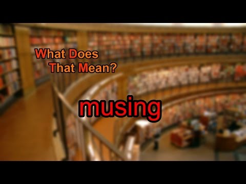 What does musing mean?