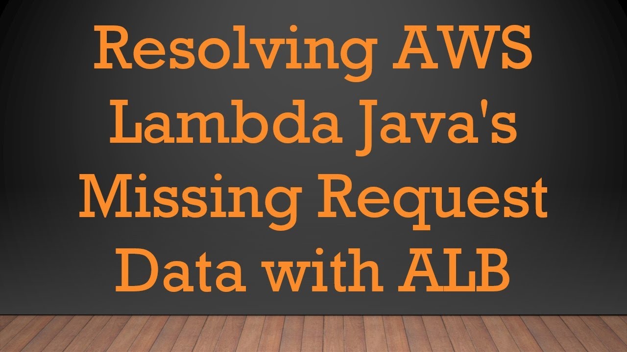 Resolving AWS Lambda Java's Missing Request Data with ALB
