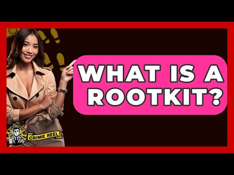 What Is A Rootkit? - The Crime Reel