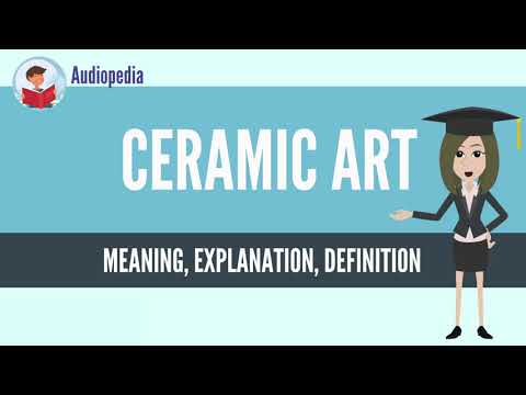 What Is CERAMIC ART? CERAMIC ART Definition & Meaning