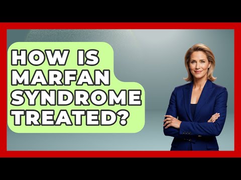 How Is Marfan Syndrome Treated? - The Disease Encyclopedia