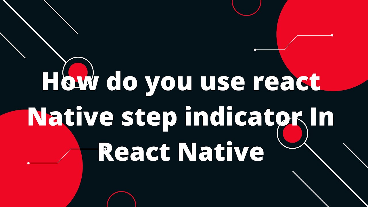How to Add a Step Indicator to Your React Native App | How do you use react Native step indicator