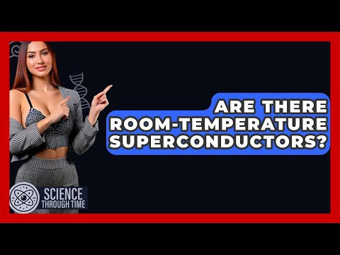 Are There Room-Temperature Superconductors? - Science Through Time
